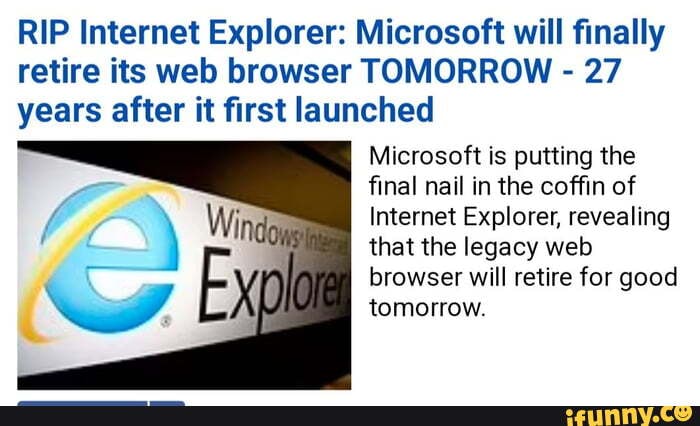 RIP Internet Explorer: Microsoft will finally retire its web browser ...