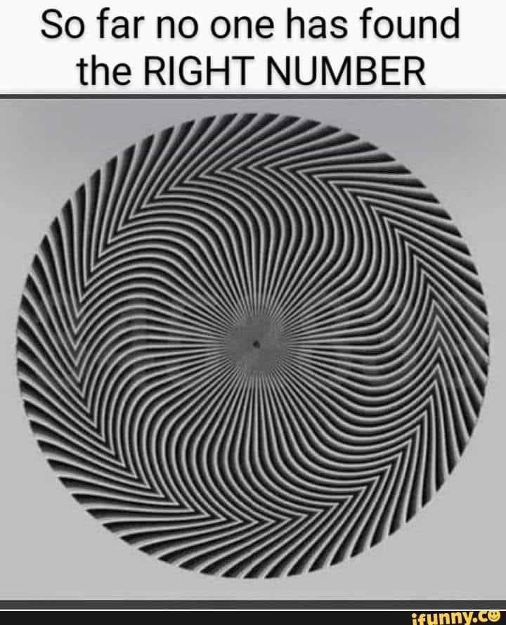 So far no one has found the RIGHT NUMBER - iFunny