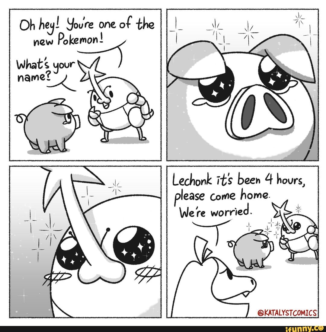 Oh hey! Youre one of the new Pokemon! What's your Lechonk it's been 4 ...