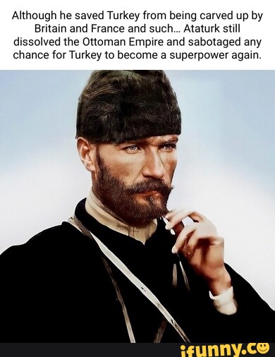 Ataturk memes. Best Collection of funny Ataturk pictures on iFunny