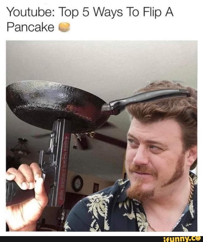 Youtube: Top 5 Ways To Flip A Pancake - iFunny