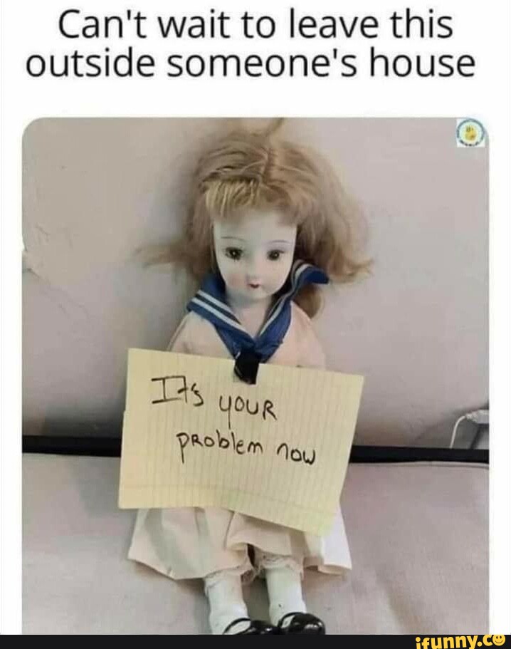 Can't wait to leave this outside someone's house - iFunny