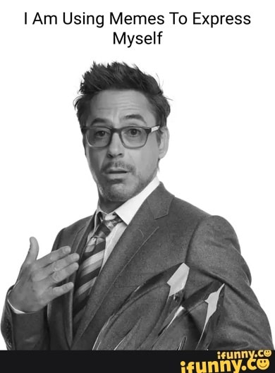 I Am Using Memes To Express Myself - iFunny