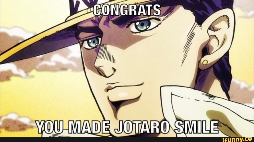 CONGRATS YOU MADE JOTARO'SMILE - iFunny