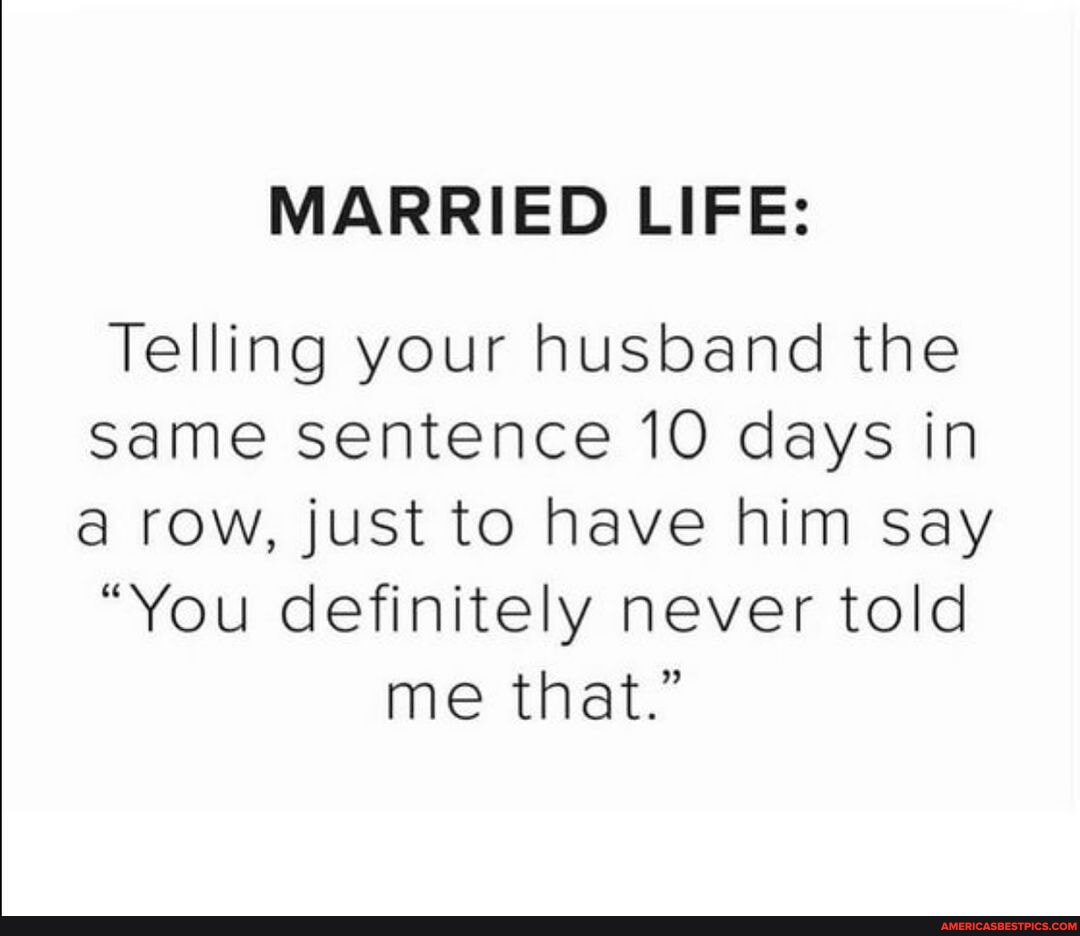 N/A - MARRIED LIFE: Telling your husband the Same sentence 10 days in a ...