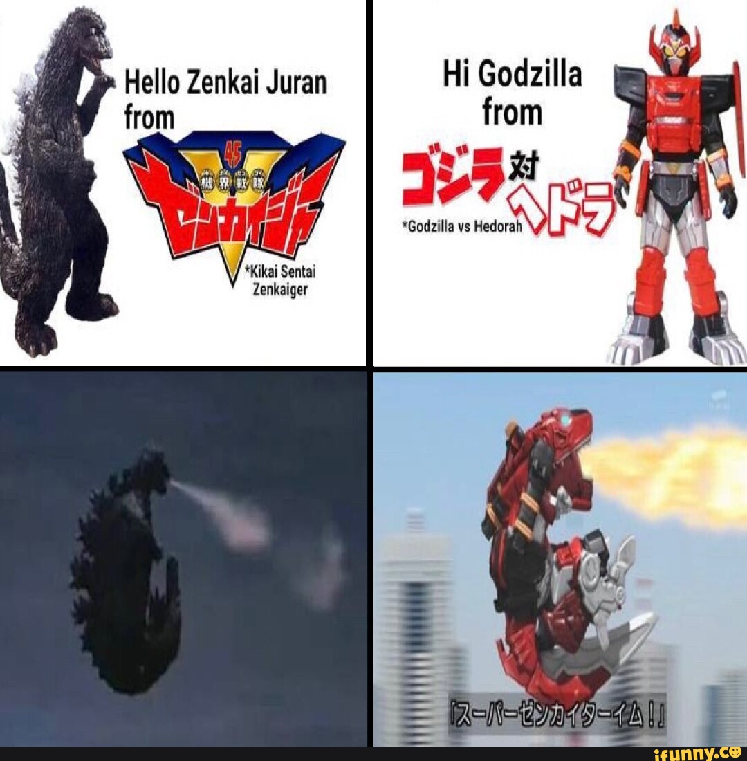 Hi Godzilla from Hello Zenkai Juran *Kikai Sentai Zenkaiger - iFunny