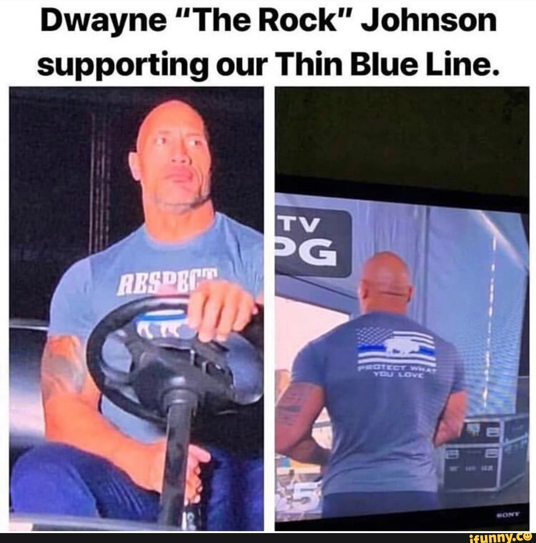 Dwayne "The Rock" Johnson supporting our Thin Blue Line. - iFunny