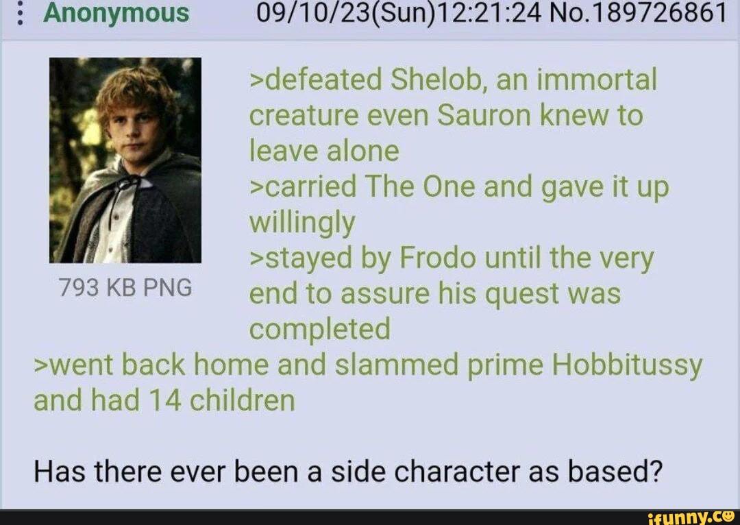 Anonymous No.189726861 >defeated Shelob, an immortal creature even ...