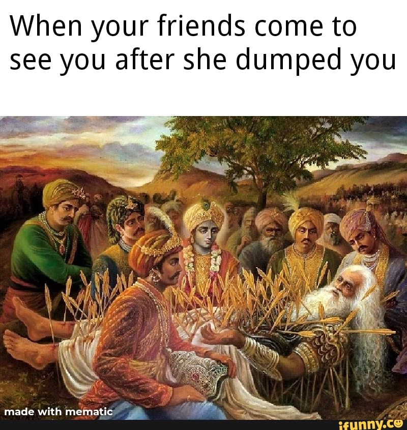 When your friends come to see you after she dumped you - iFunny