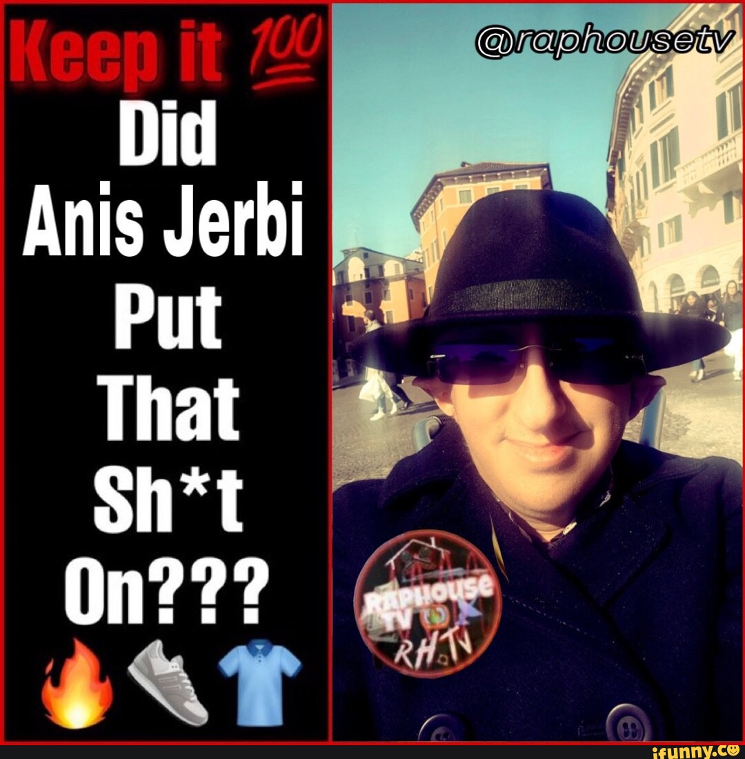 @raphousetv Did Anis Jerbi Put That Sh*t On??? - iFunny Brazil