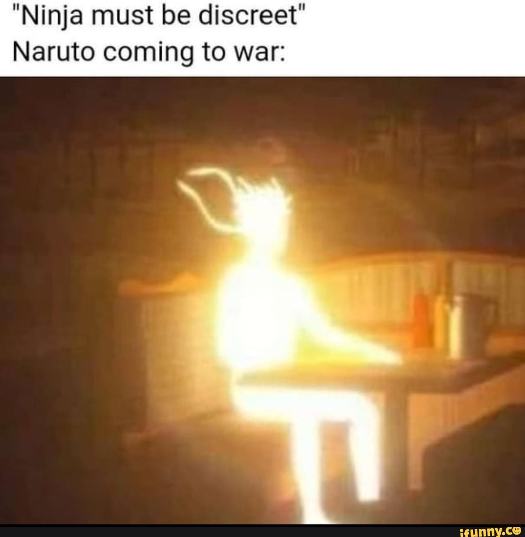"Ninja must be discreet" Naruto coming to war: - iFunny