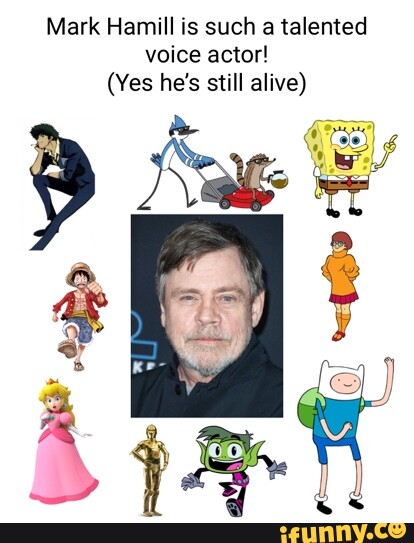 Mark Hamill is such a talented voice actor! (Yes he's still alive) - iFunny