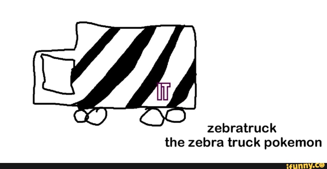Zebratruck the zebra truck pokemon - iFunny