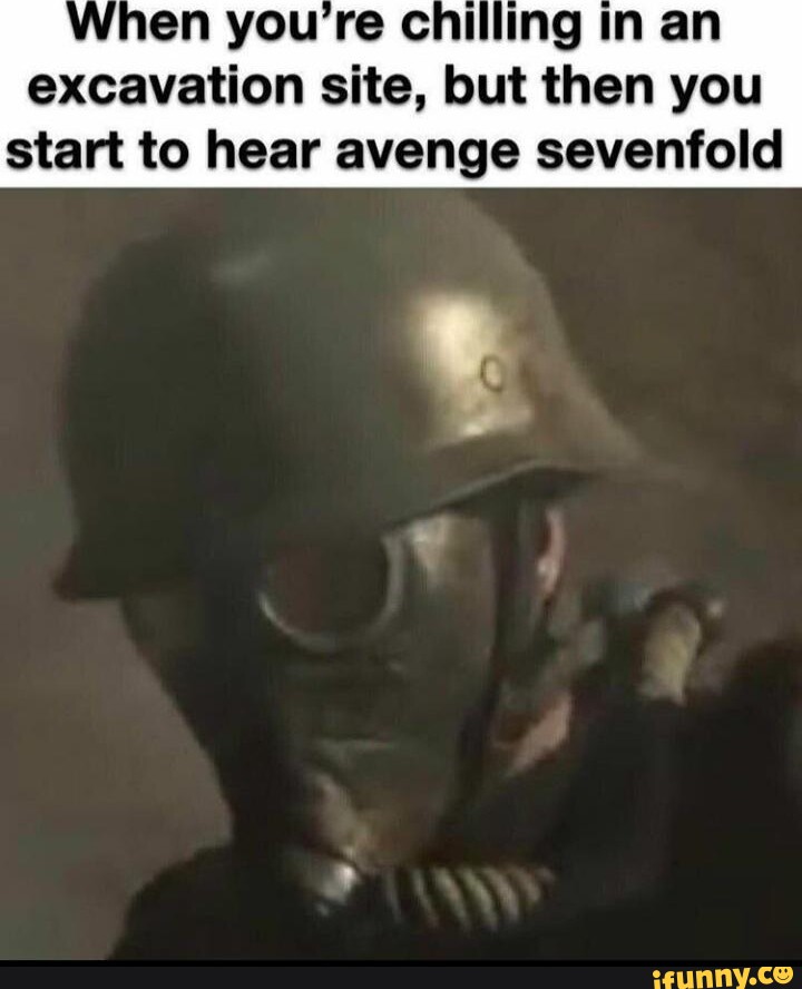 When you're chilling in an excavation site, but then you start to hear ...