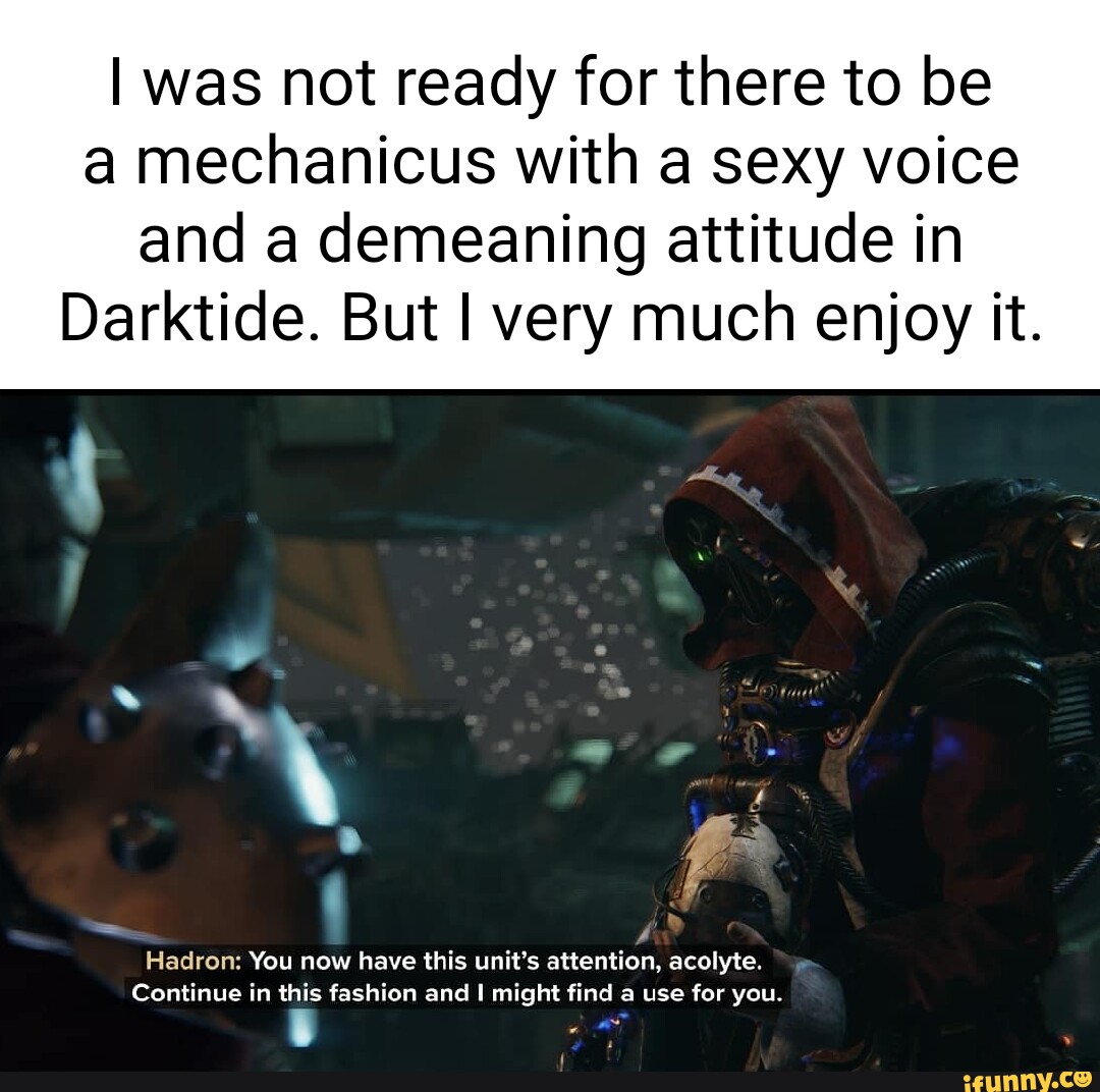 I was not ready for there to be a mechanicus with a sexy voice and a ...