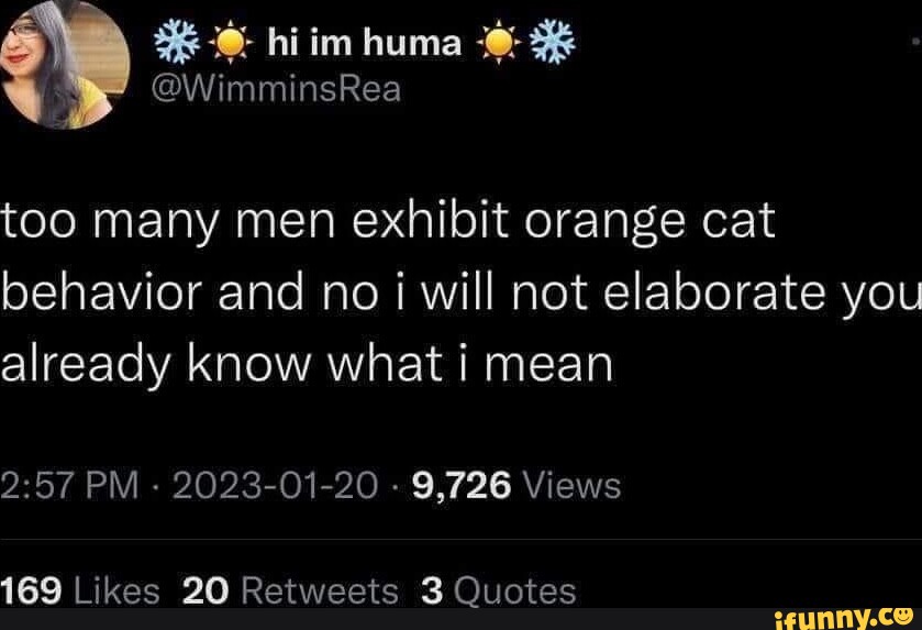 GWimminsRea too many men exhibit orange cat behavior and no will not ...