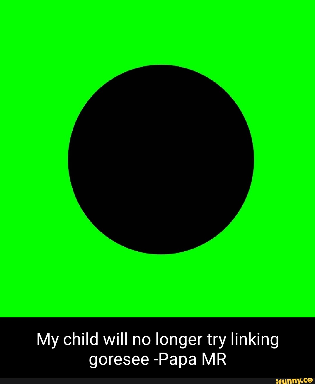My child will no longer try linking goresee -Papa MR - iFunny Brazil