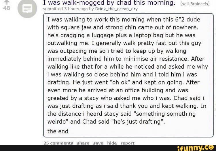 Was walk-mogged by chad this morning. (self. submitted hours ago by ...
