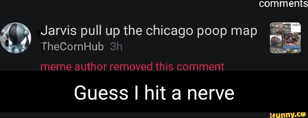 Comments Jarvis pull up the chicago poop map TheCernHub meme author ...
