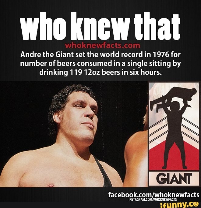 Andre the Giant set the world record in 1976 for number of beers ...