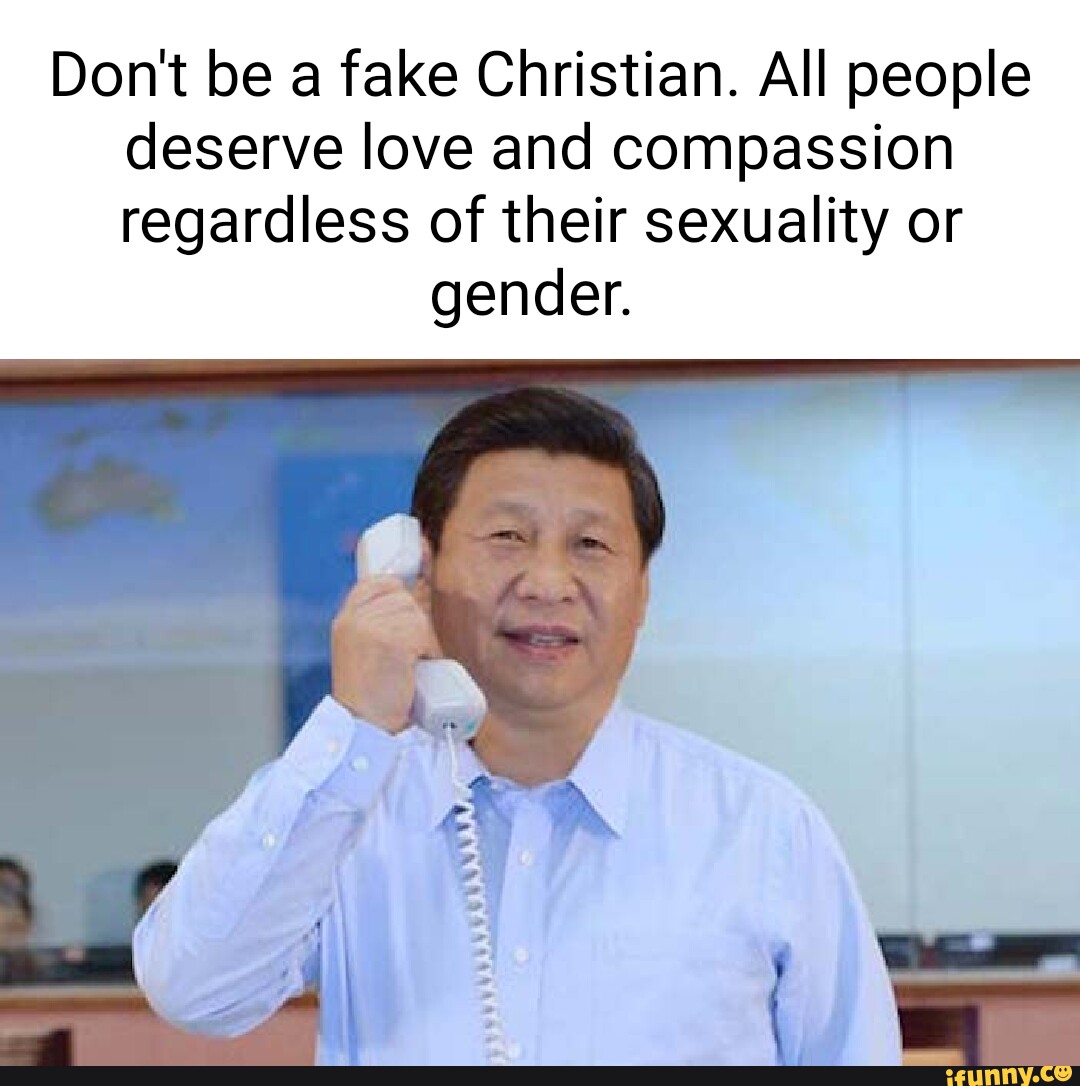 Don't be a fake Christian. All people deserve love and compassion ...