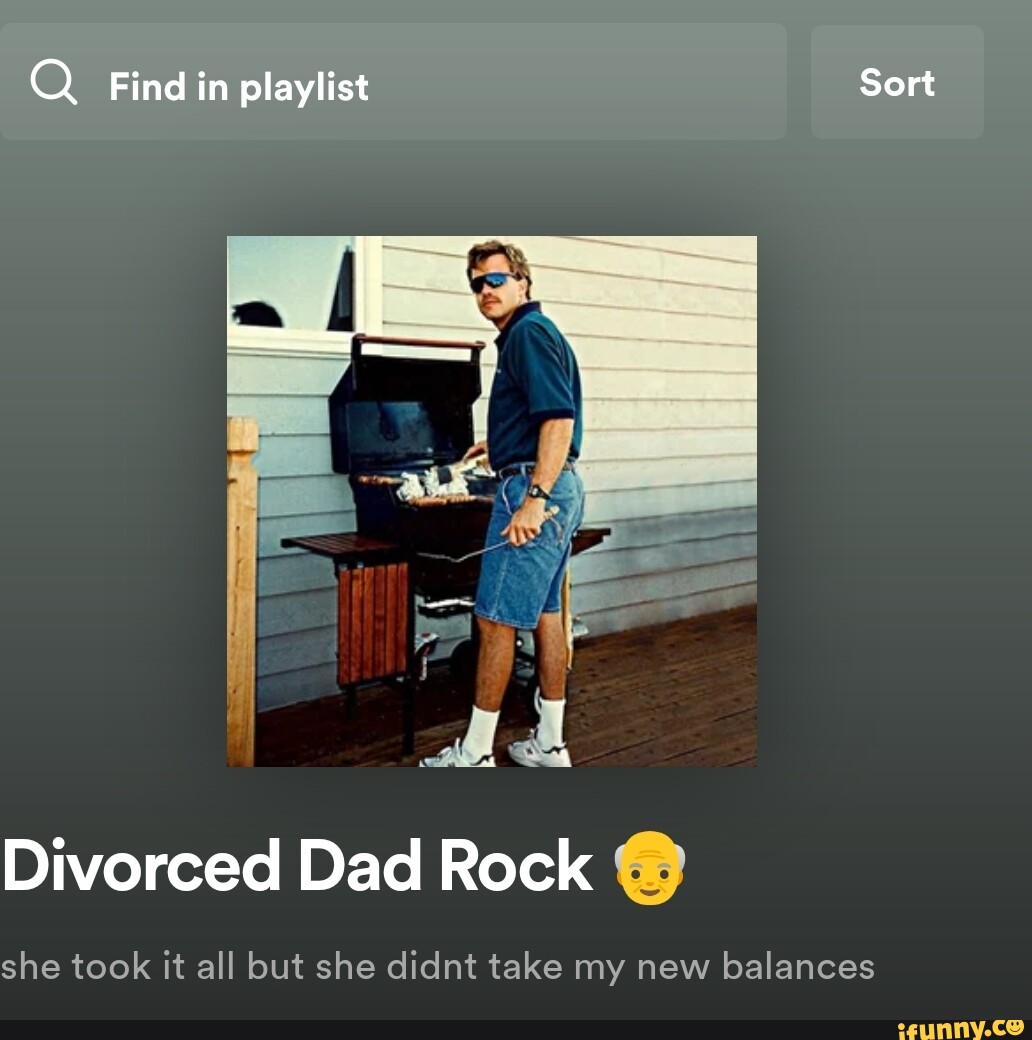 Q Find in playlist Sort Divorced Dad Rock @ she took it all but she ...