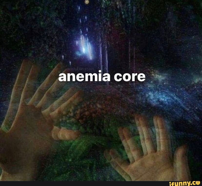 Anemia core - iFunny