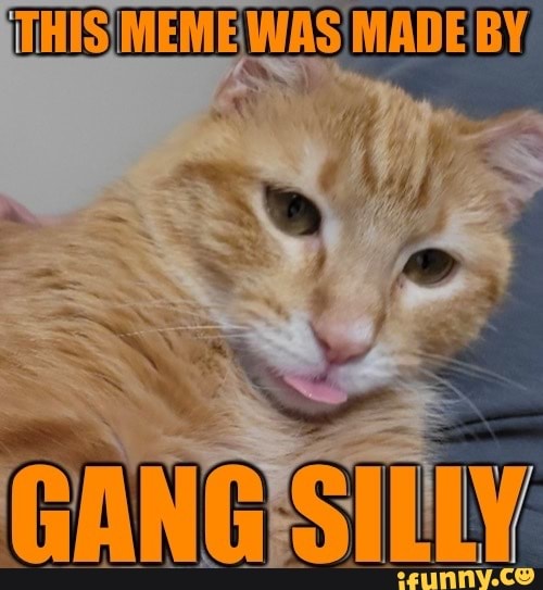 ME WAS MADE BY, GANG - iFunny