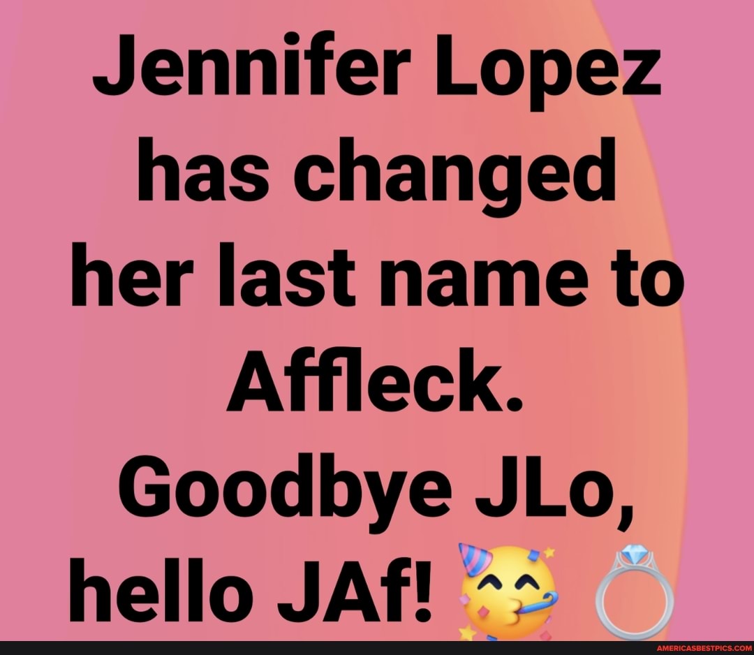 Jennifer Lopez has changed her last name to Affleck. Goodbye JLo, hello ...