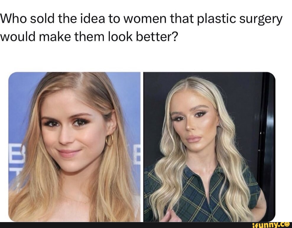 Who sold the idea to women that plastic surgery would make them look ...