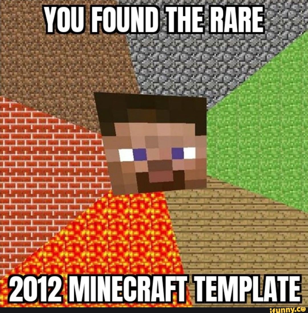 YOU FOUND THE RARE 2012 MINEGRAFT TEMPLATE - iFunny