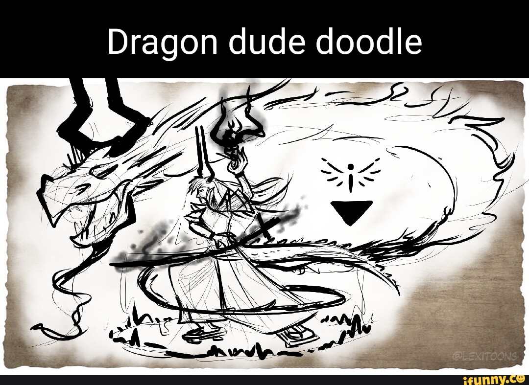 Dragon dude doodle - iFunny