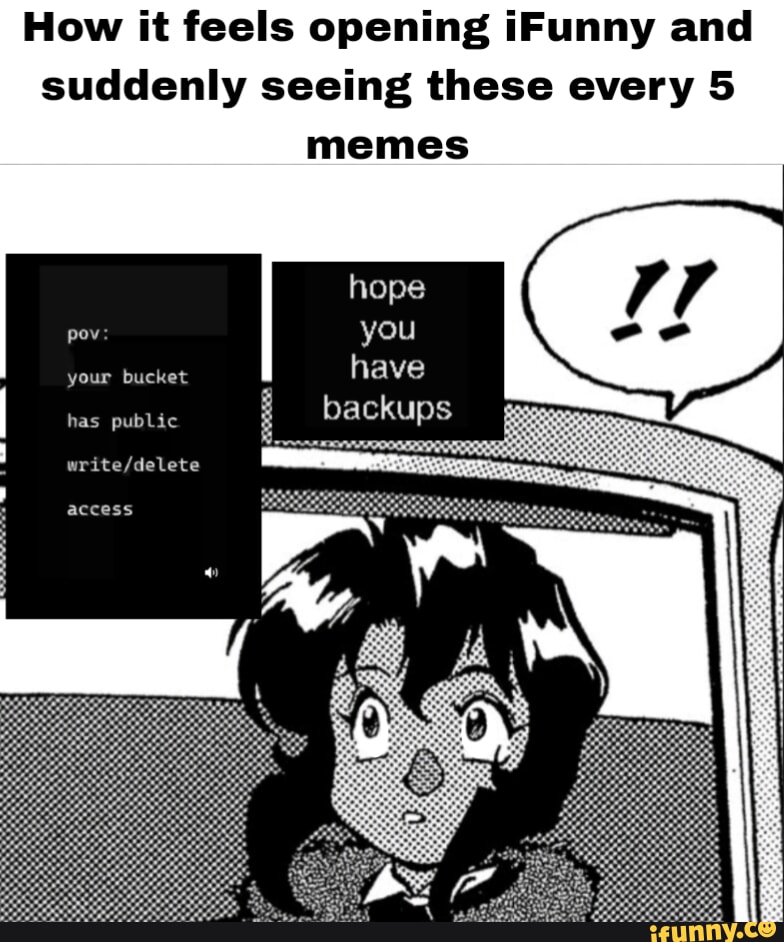 How it feels opening iFunny and suddenly seeing these every 5 memes pov your bucket has public ...
