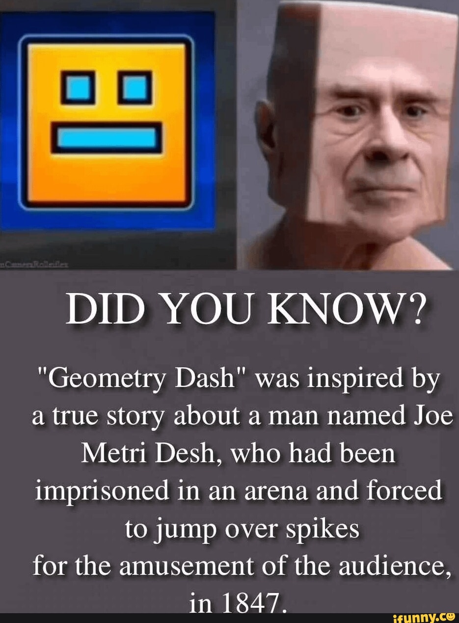 DID YOU KNOW? "Geometry Dash" was inspired by a true story about a man ...