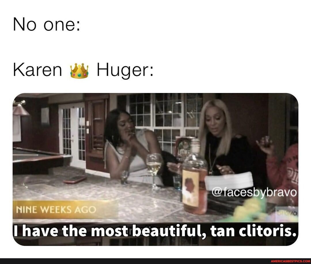 No One Karen Huger Facosbybravo Have The Most Beautiful Tan Clitoris