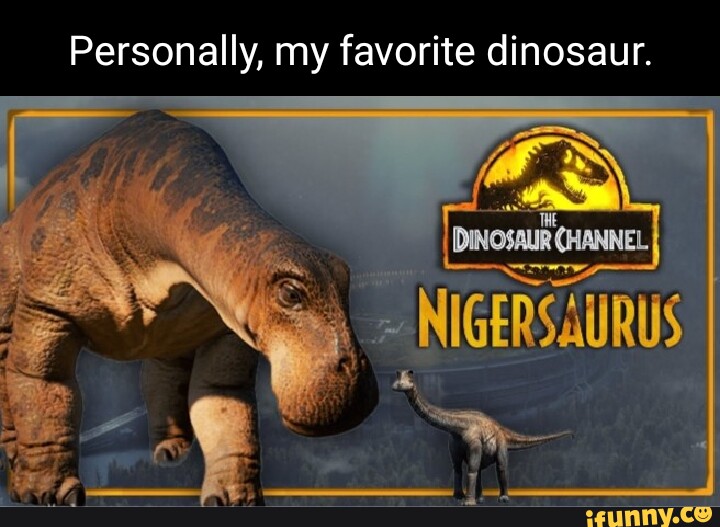 Personally, my favorite dinosaur. 'Tpmosu UR CHANNEL - iFunny