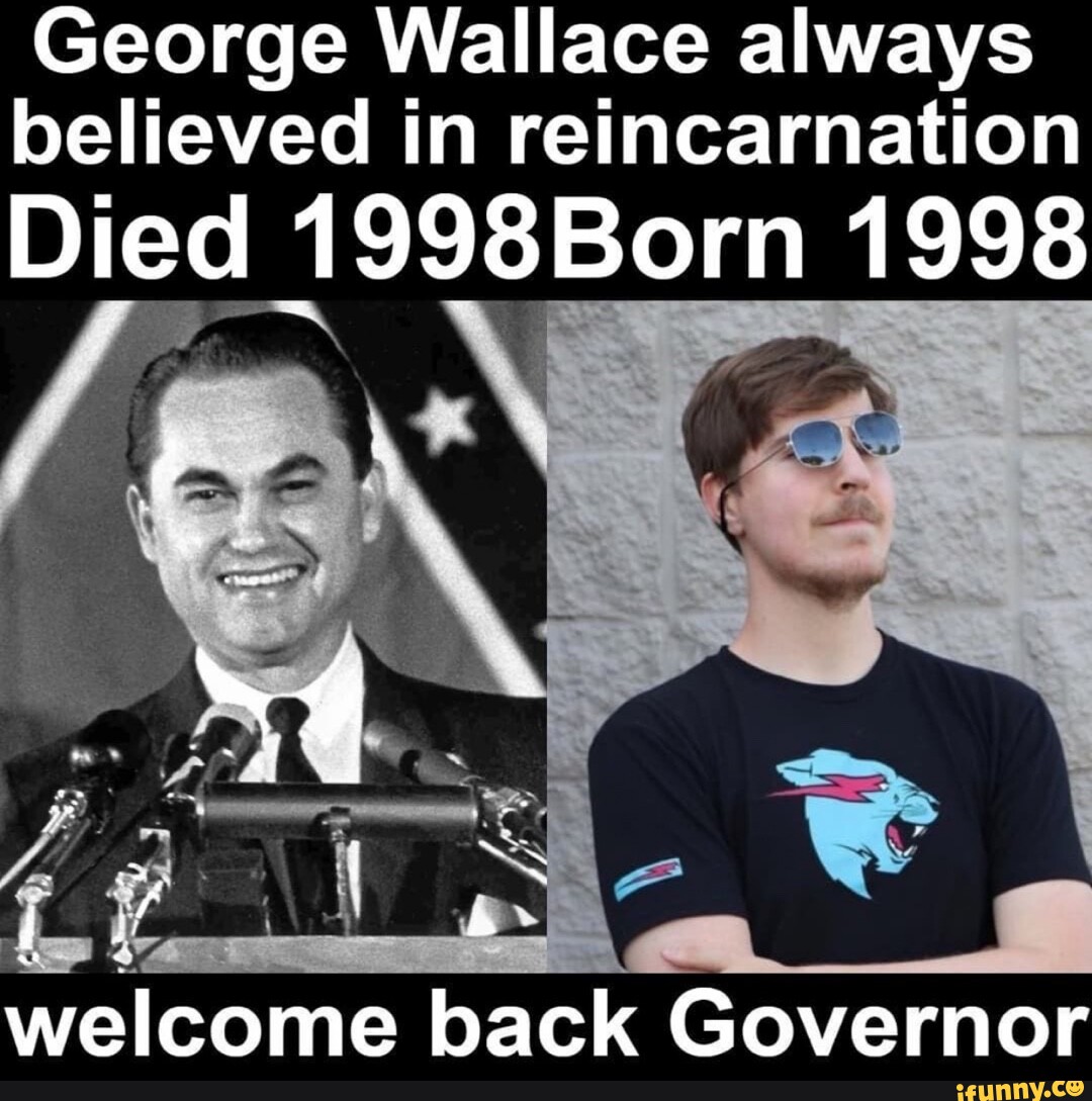 George Wallace always believed in reincarnation Died Born 1998 welcome ...