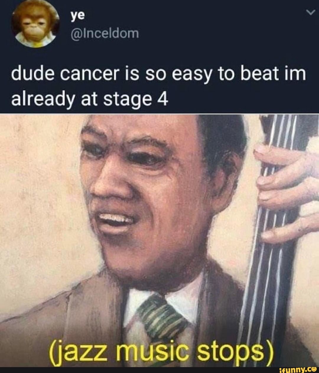 Dude cancer is so easy to beat im already at stage 4 - iFunny