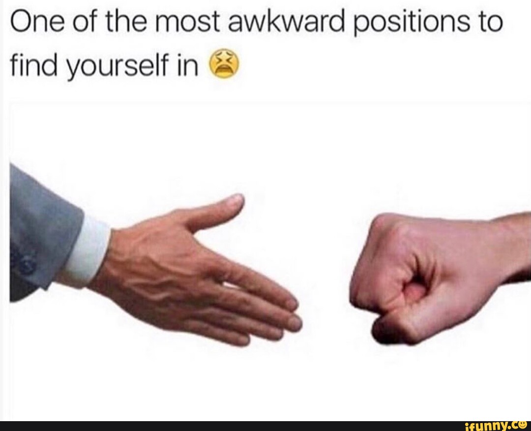 One of the most awkward positions to find yourself in - iFunny