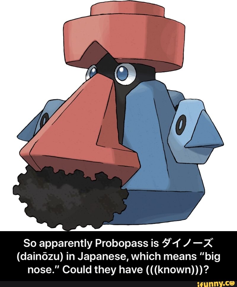 So apparently Probopass is 7-4 7/-Z (dainozu) in Japanese, which means ...