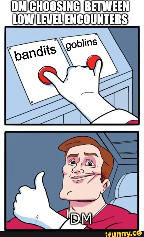 DM CHOOSINGI BETWEEN LOW LEVEL ENCOUNTERS - iFunny