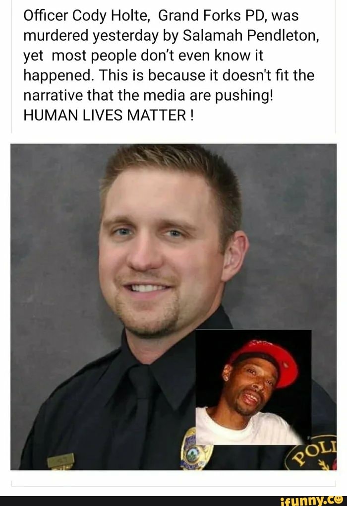 Officer Cody Holte, Grand Forks PD, was murdered yesterday by Salamah ...