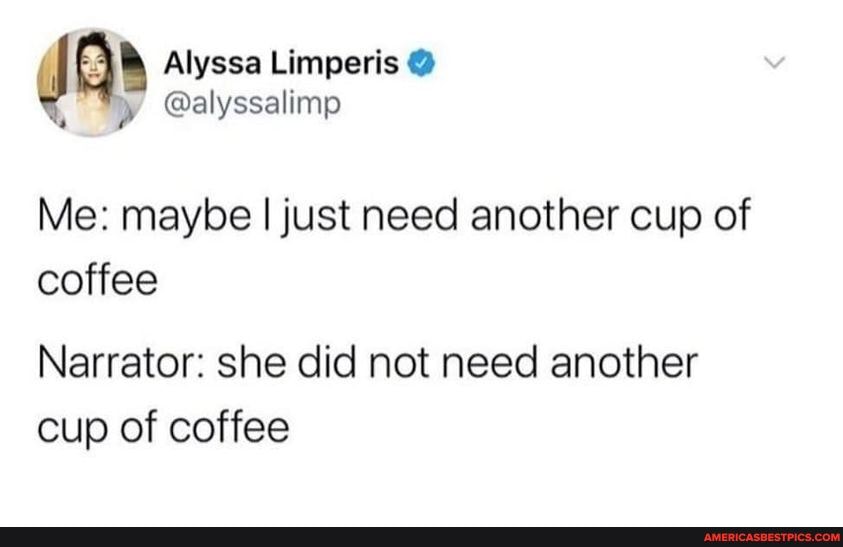 Ko-fi.com/memesfromthevoid - Alyssa Limperis @ @alyssalimp Me: maybe I ...