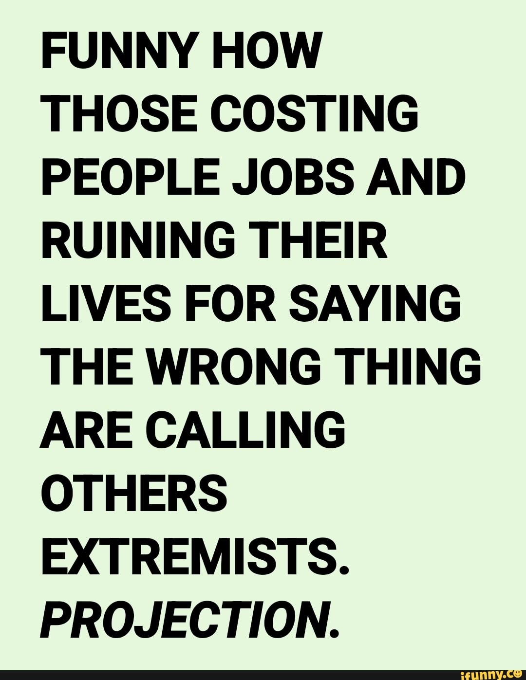 FUNNY HOW THOSE COSTING PEOPLE JOBS AND RUINING THEIR LIVES FOR SAYING ...