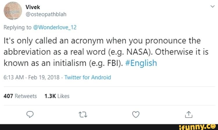 Replying to @Wonderlove_12 It's only called an acronym when you ...