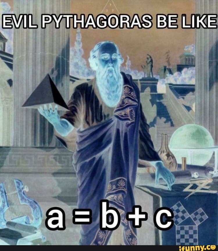 EVIL PYTHAGORAS BE LIKE - iFunny