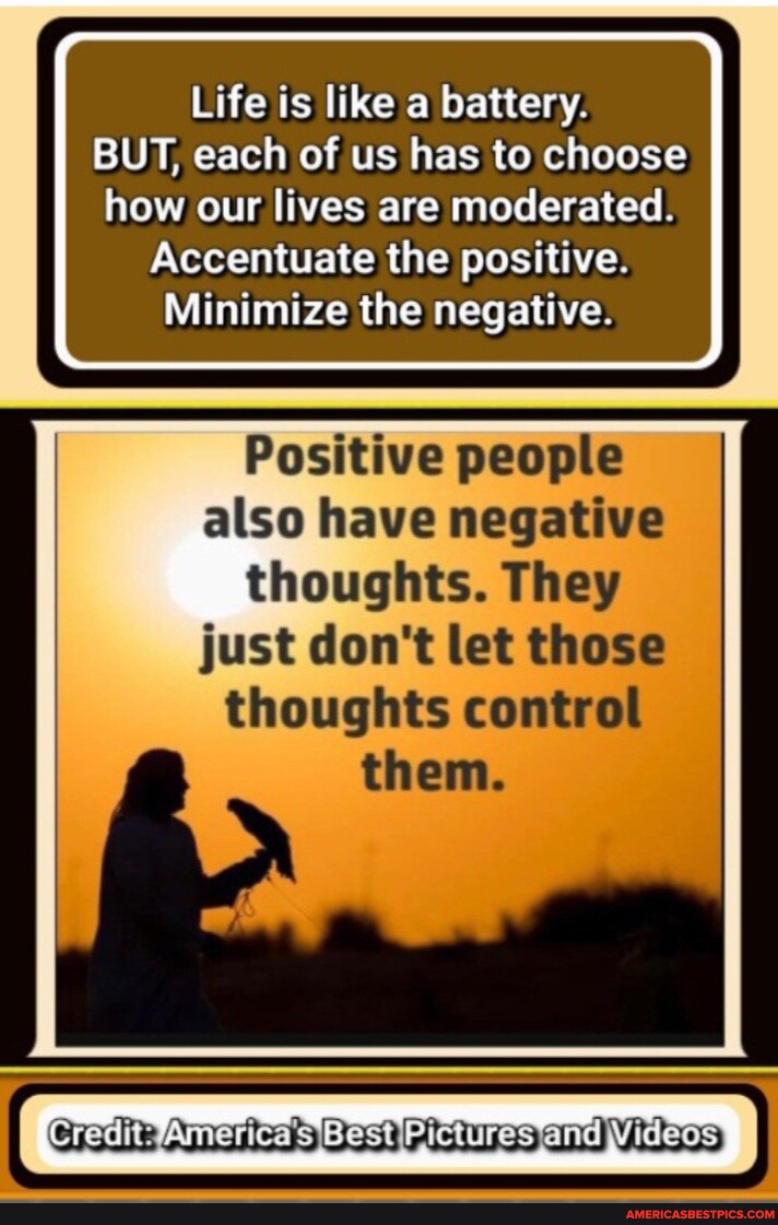 Life is like a battery. BUT, each of us has to choose how our lives are ...