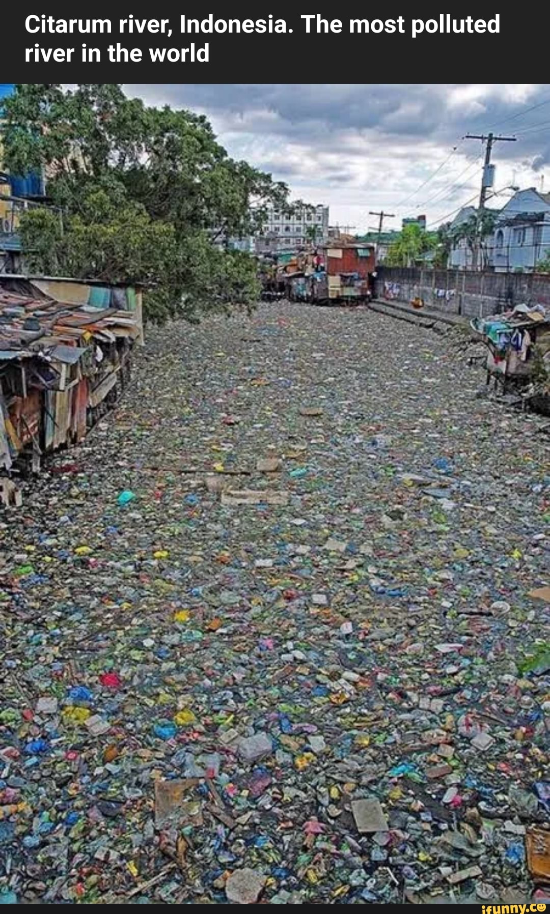 Citarum river, Indonesia. The most polluted river in the world - iFunny