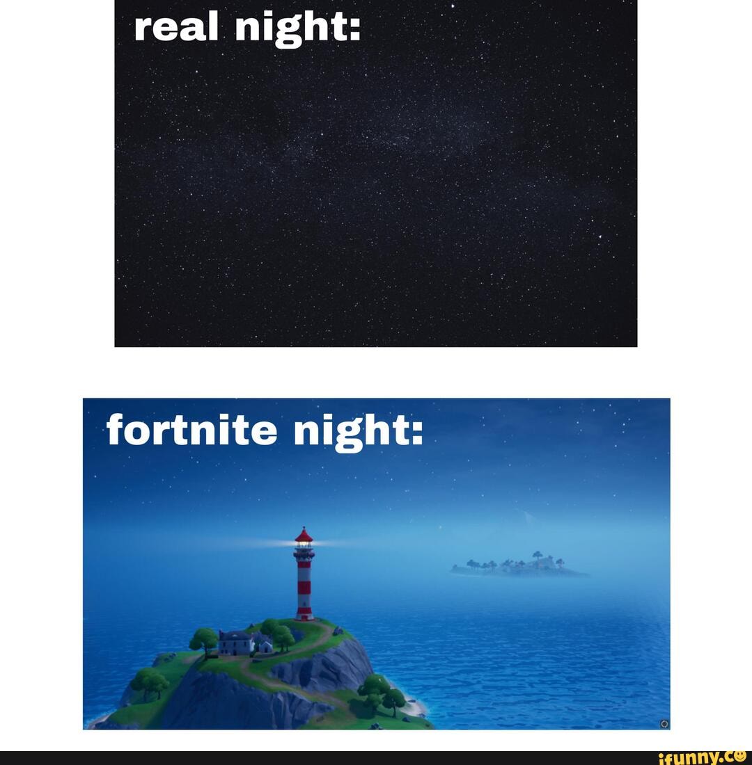 Real night: fortnite night: - iFunny