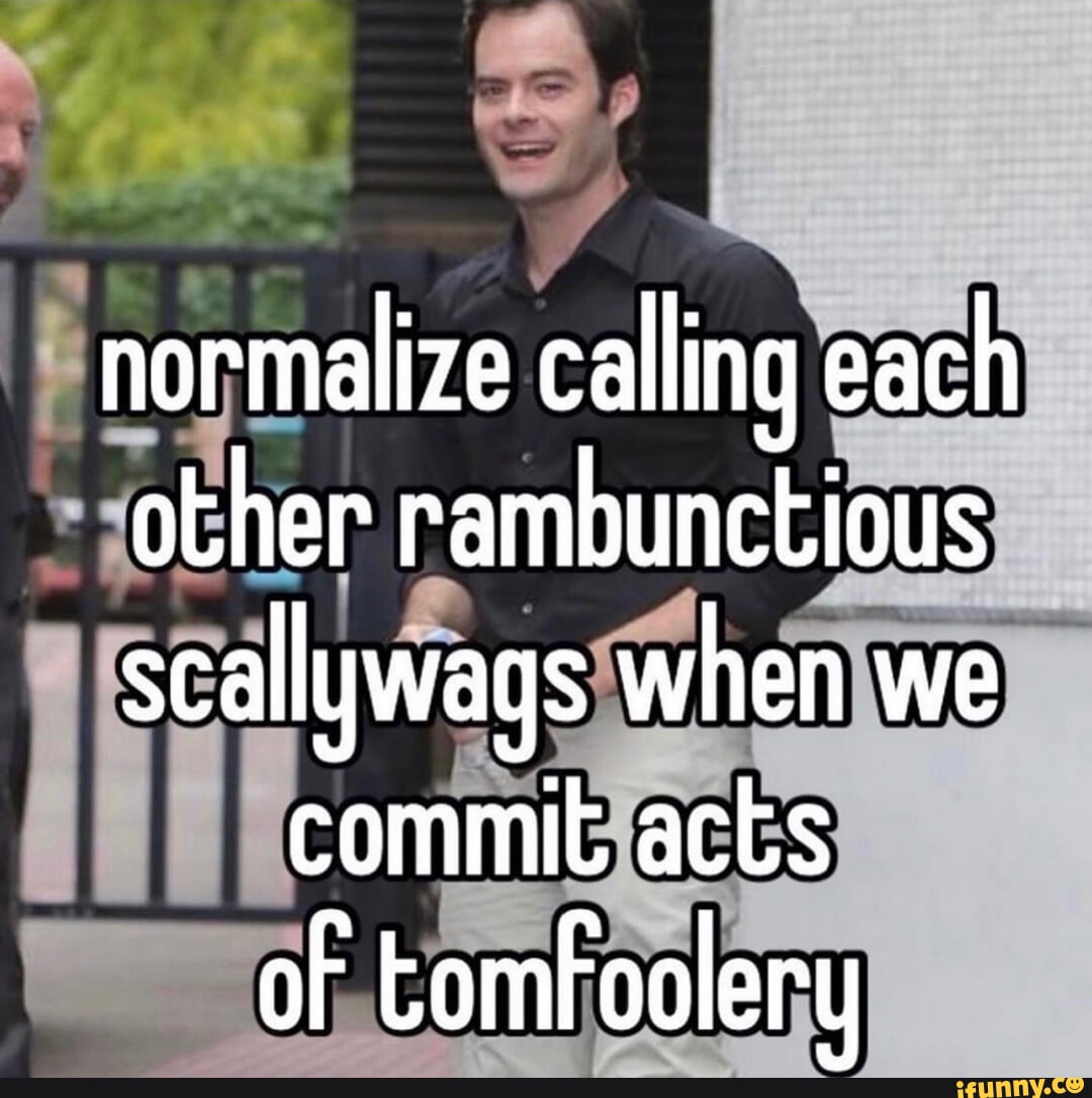 Tomfoolery memes. Best Collection of funny Tomfoolery pictures on iFunny